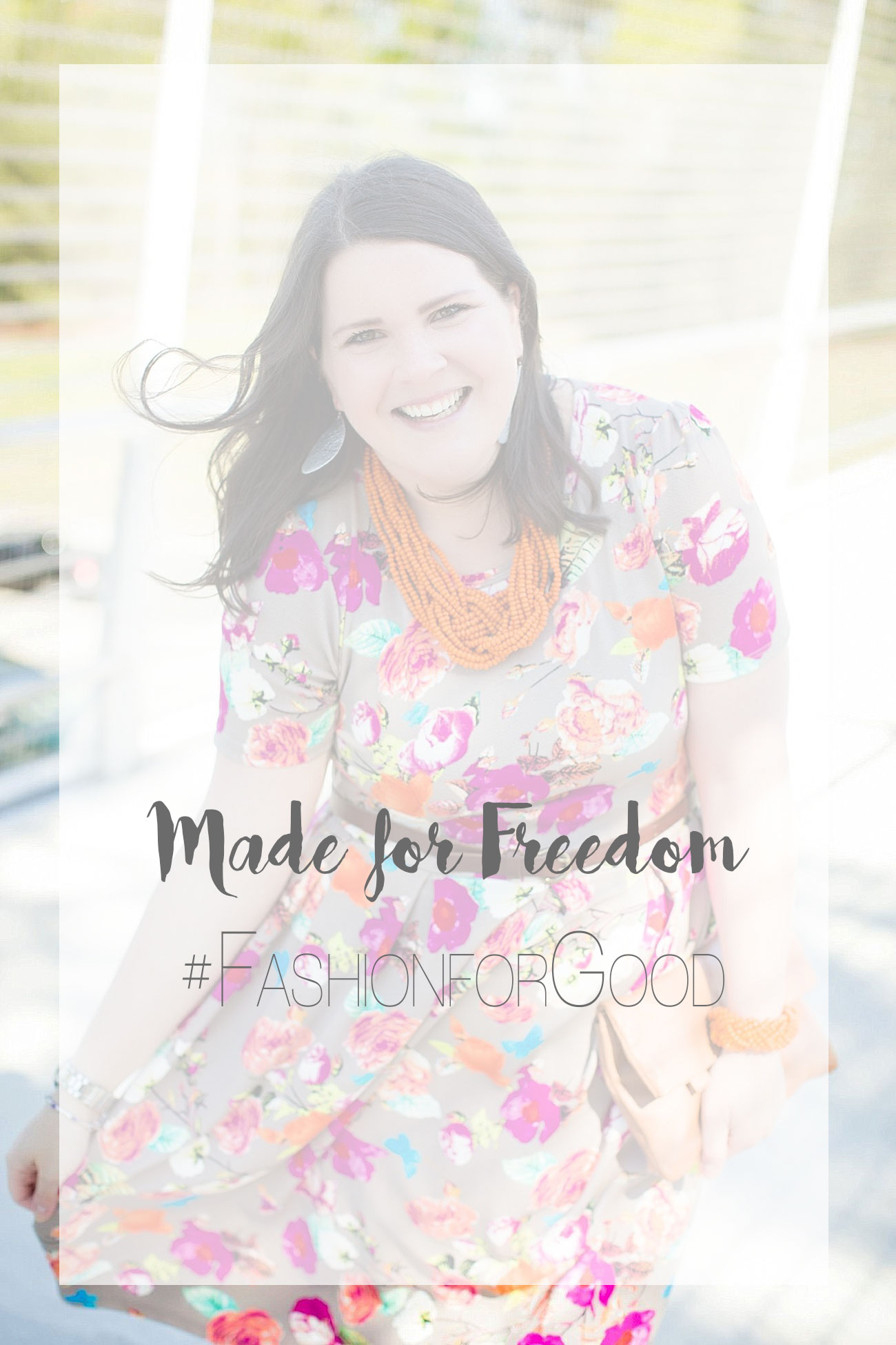 Made for Freedom | #FashionforGood Friday - Still Being Molly