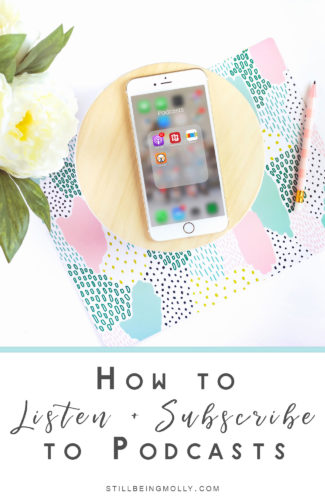 How to Listen and Subscribe to a Podcast - Still Being Molly