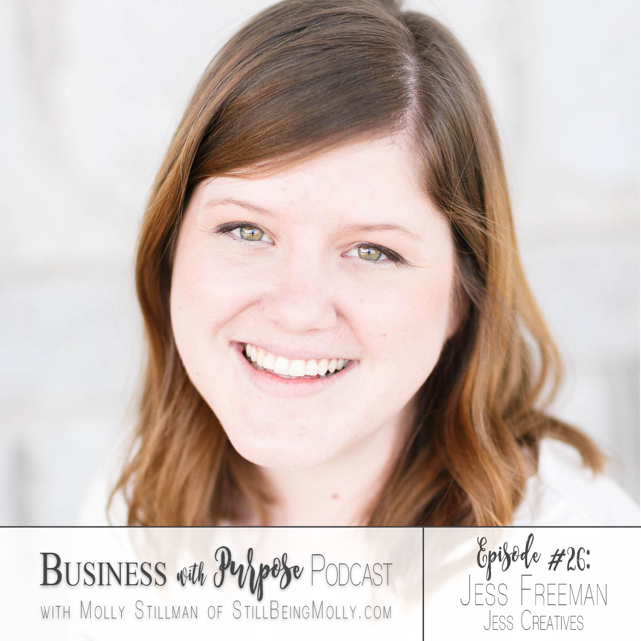 EP. 26: Jess Freeman - Jess Creatives - Still Being Molly